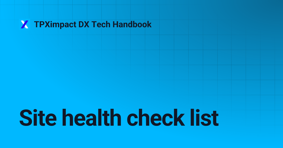 Site health check list | TPXimpact DX Tech Handbook